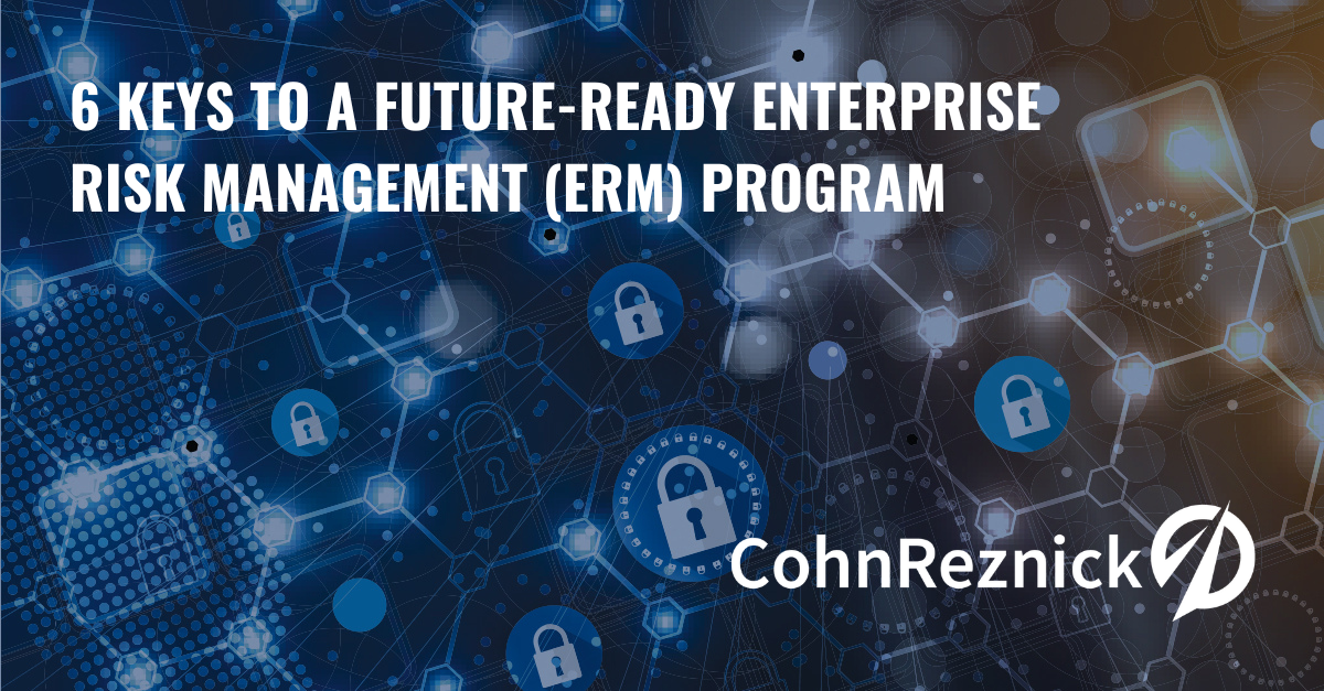 6 Keys to a Strong Enterprise Risk Management (ERM) Program - CohnReznick