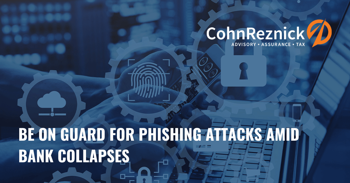 Be on Guard for Phishing Attacks Amid Bank Collapses - CohnReznick