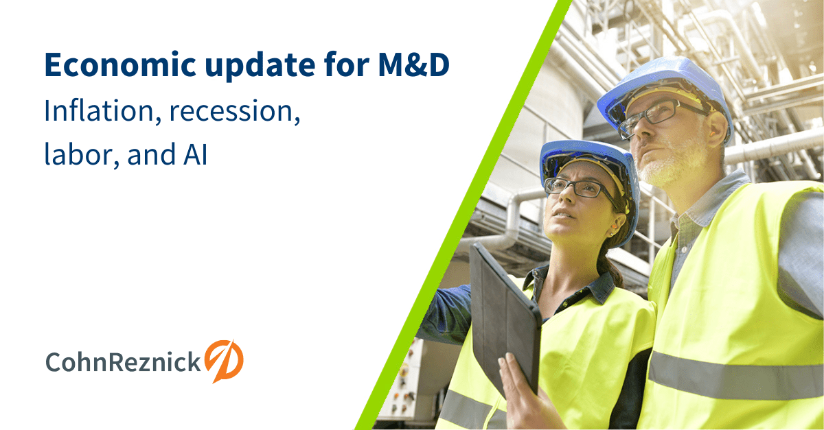 Economic Update for M&D: Inflation, Recession, Labor, and AI - CohnReznick