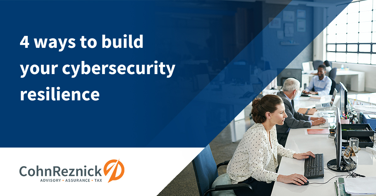 4 Ways to Build Cybersecurity Resilience Amid Today’s Threats - CohnReznick